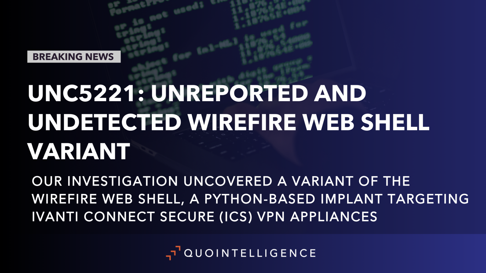 UNC5221: Unreported and Undetected WIREFIRE Web Shell Variant - QuoIntelligence