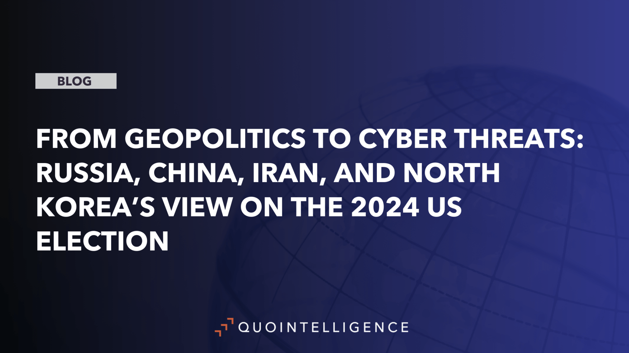 From Geopolitics to Cyber Threats: Russia, China, Iran, and North Korea’s View on the 2024 US ...
